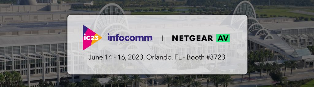 NETGEAR at InfoComm 2023: AV Solutions for Business
